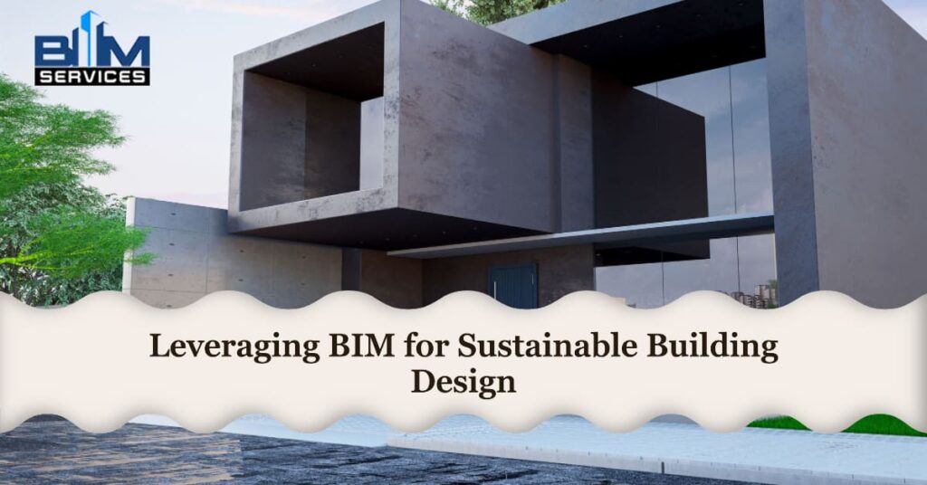 Leveraging Bim For Sustainable Building Design And Energy Efficiency Bim Services